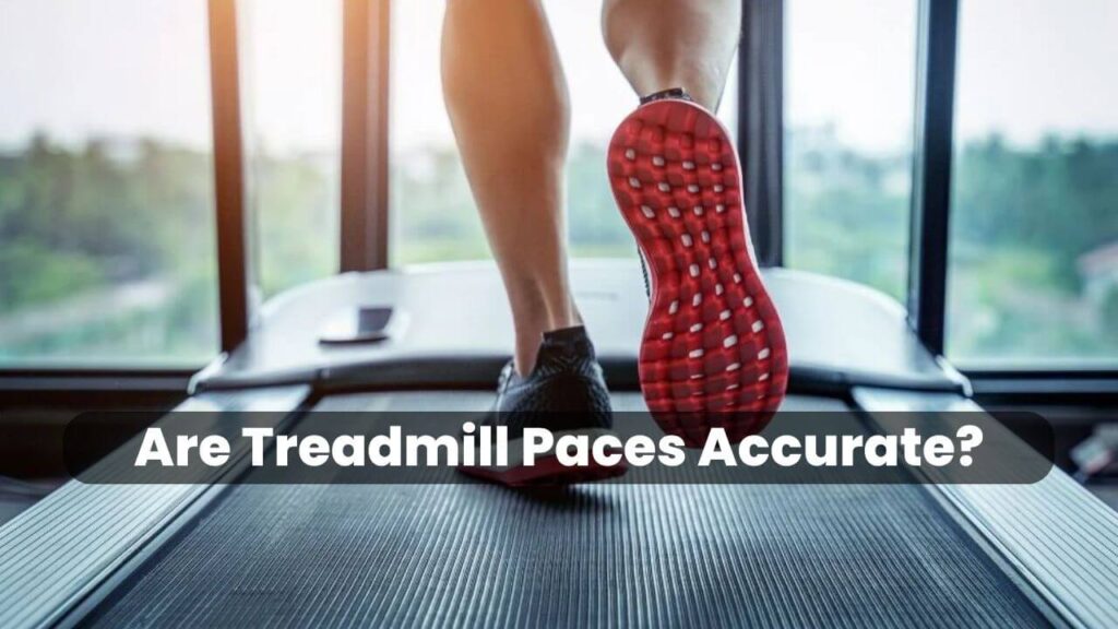 Are Treadmill Paces Accurate? (2024) - TreadmillVibe