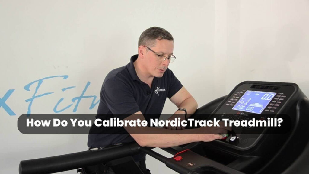 How Do You Calibrate NordicTrack Treadmill? (2025)